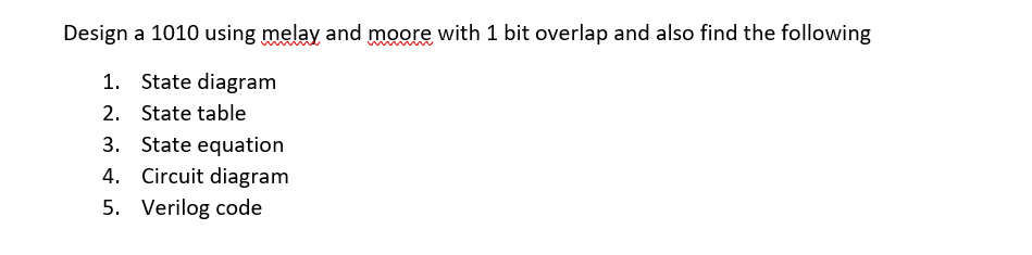 Solved Design a 1010 using melay and moore with 1 bit | Chegg.com