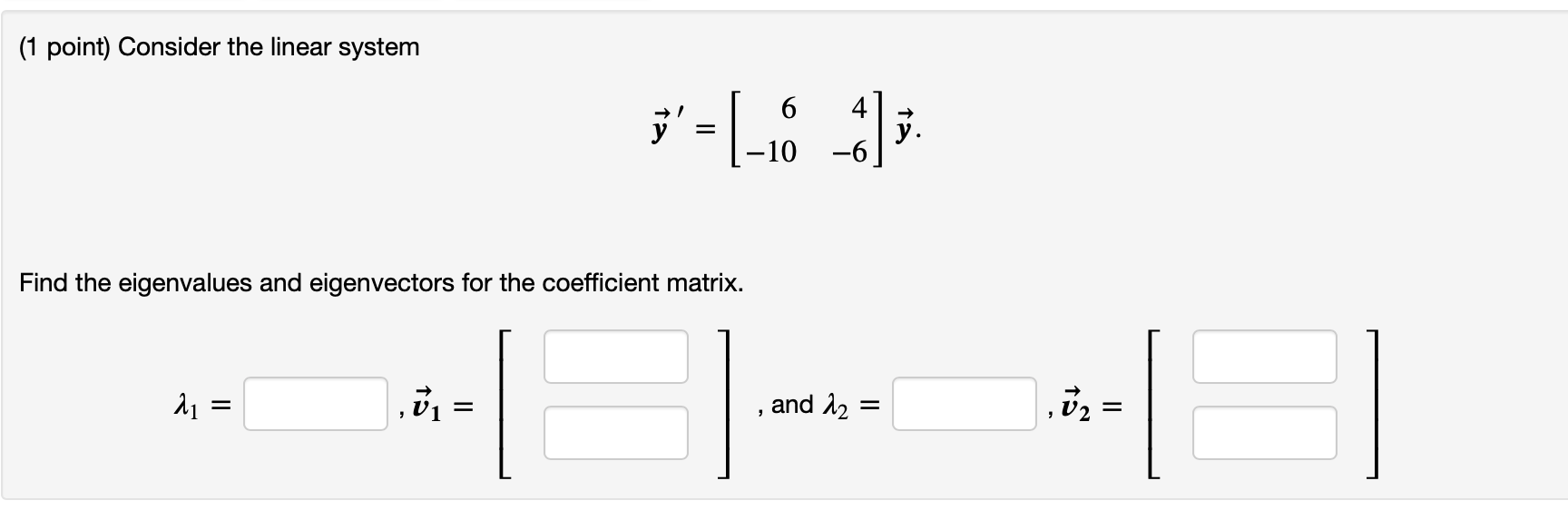 Solved (1 point) Consider the linear system y′=[6−104−6]y | Chegg.com