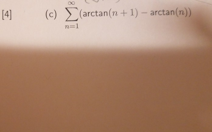 Solved (4] (c) (arctan(n 1) - arctan(n) n-1 | Chegg.com