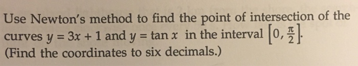 Solved Use Newton's method to find the point of intersection | Chegg.com