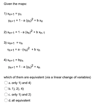 Solved Given the maps: 1) Xn+1 = yn Yn+1 = 1-a (yn)2 + b xn | Chegg.com