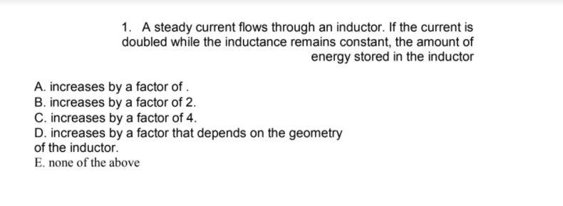 Solved 1. A steady current flows through an inductor. If the | Chegg.com