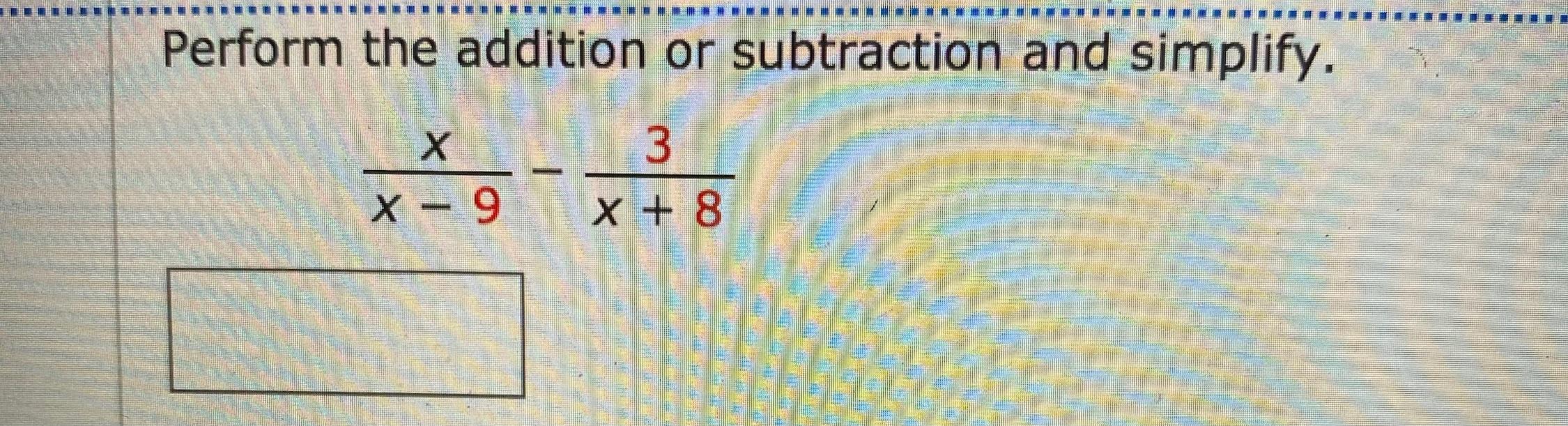 Solved Perform the addition or subtraction and simplify. Х 3 | Chegg.com