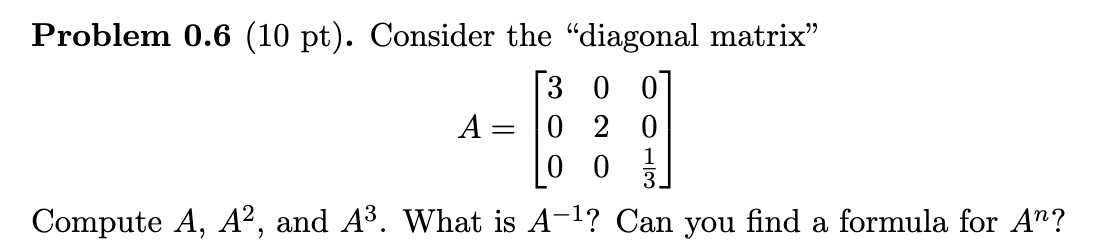 Solved Problem 0.6 (10 pt). Consider the "diagonal matrix" | Chegg.com