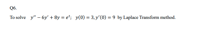 Solved Q6. To solve y′′−6y′+8y=et;y(0)=3,y′(0)=9 by Laplace | Chegg.com