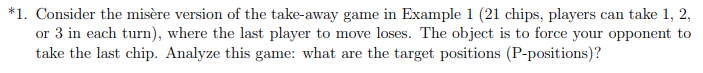 Solved *1. Consider the misère version of the take-away game | Chegg.com