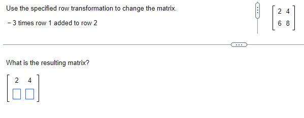 Solved Use the specified row transformation to change the | Chegg.com