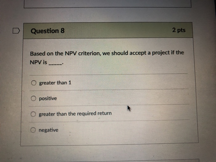 Solved DQuestion 8 2 pts Based on the NPV criterion, we | Chegg.com Solved DQuestion 8 2 pts Based on the NPV criterion, we | Chegg.com