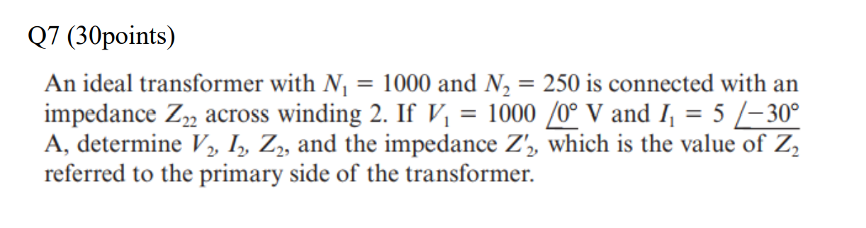 Solved An ideal transformer with N1=1000 and N2=250 is | Chegg.com