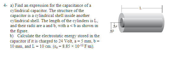 Solved 4- a) Find an expression for the capacitance of a | Chegg.com