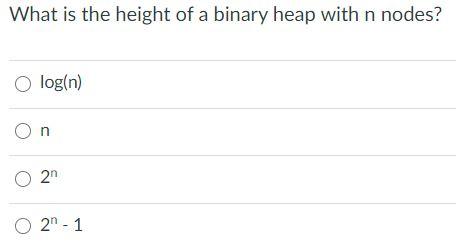 Solved What is the height of a binary heap with n nodes? O | Chegg.com