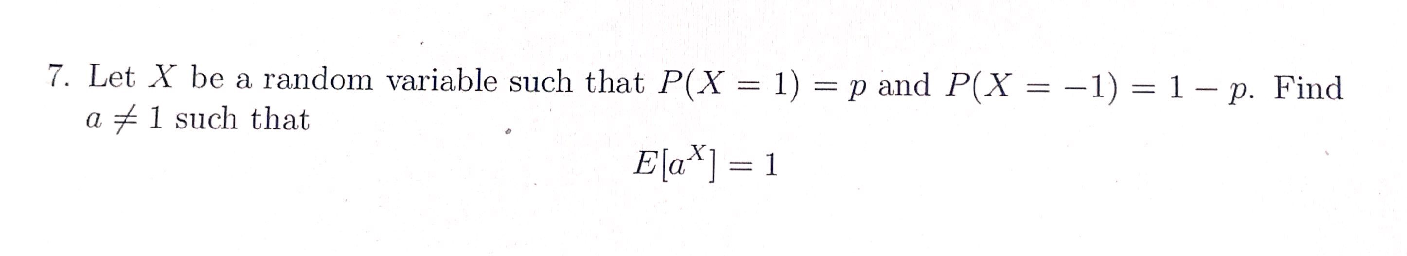 Solved 7. Let X be a random variable such that P(X = 1) = p | Chegg.com
