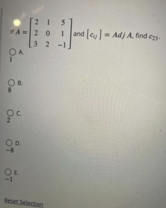 Solved If A=⎣⎡22310251−1⎦⎤ and [cij]=AdjA, find c23. B. c. | Chegg.com