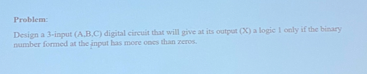 Solved Problem: Design a 3-input (A,B,C) digital circuit | Chegg.com