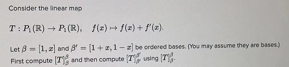 Solved Consider the linear map T: P1(R) + P1(R), f(x) f(x) + | Chegg.com