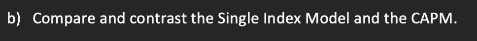 Solved b) Compare and contrast the Single Index Model and | Chegg.com