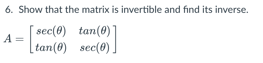 Solved 6. Show that the matrix is invertible and find its | Chegg.com