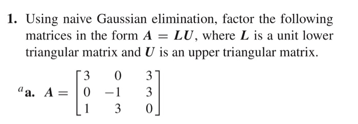 Solved 1. Using naive Gaussian elimination, factor the | Chegg.com
