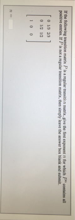 Solved If the following transition matrix P is a regular | Chegg.com