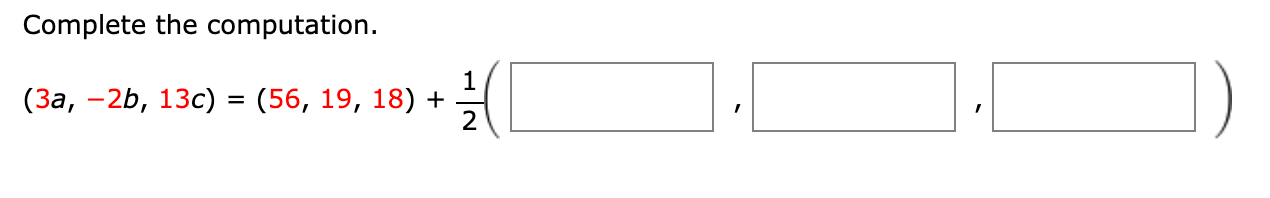 Solved Complete the computation. 1 (3a, -26, 13c) = (56, 19, | Chegg.com