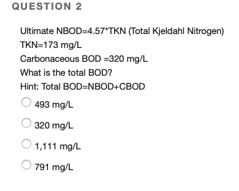 Solved QUESTION 2 Ultimate NBOD=4.57'TKN (Total Kjeldahl | Chegg.com