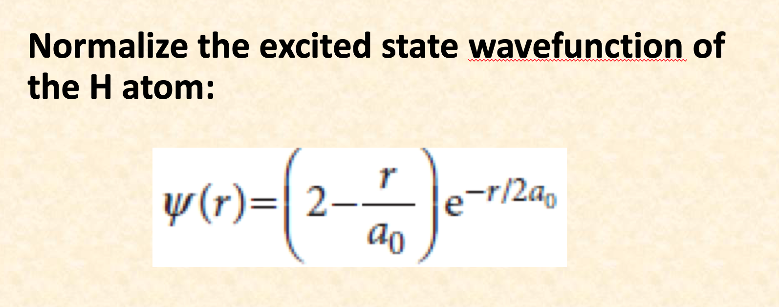 Solved Normalize the excited state wavefunction of the H | Chegg.com Solved Normalize the excited state wavefunction of the H | Chegg.com