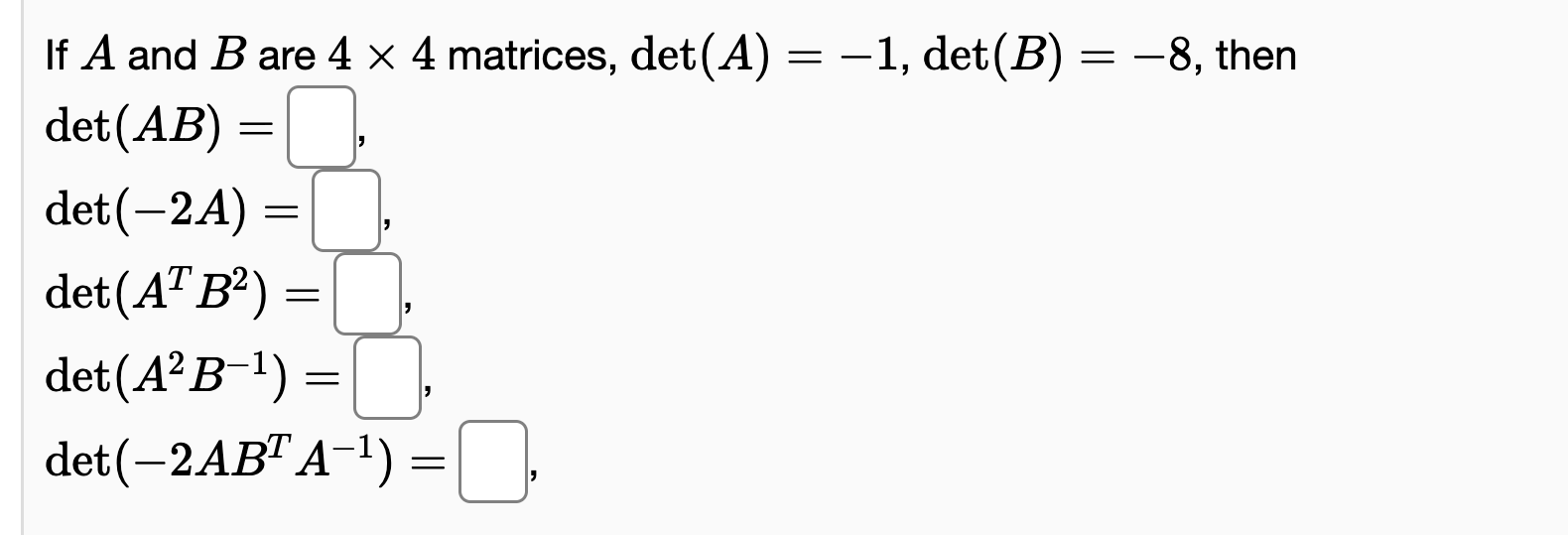 Solved If A and B are 4×4 matrices, det(A)=−1,det(B)=−8, | Chegg.com