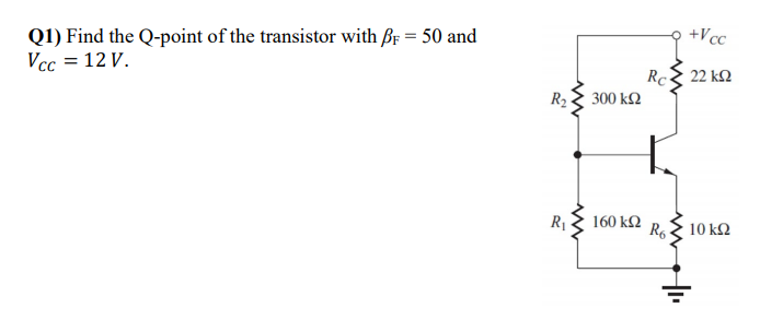 Solved Find the Q-point of the transistor with βF = 50 and | Chegg.com