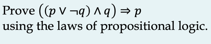 Solved Prove ((p∨¬q)∧q)⇒p using the laws of propositional | Chegg.com