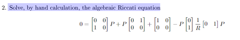 Solved 2. Solve, by hand calculation, the algebraic Riccati | Chegg.com