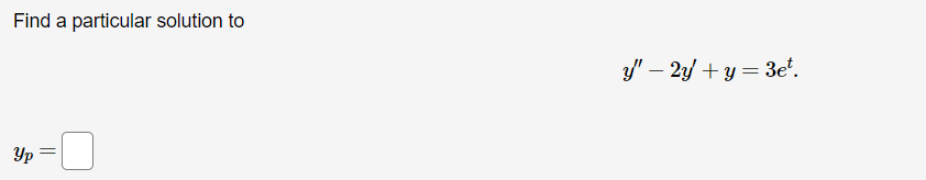 Solved Find a particular solution to y′′−2y′+y=3et yp= | Chegg.com