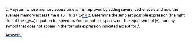 Solved 2. A system whose memory access time is T is improved | Chegg.com