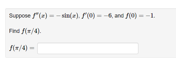 Solved Suppose f′′(x)=−sin(x),f′(0)=−6, and f(0)=−1. Find | Chegg.com