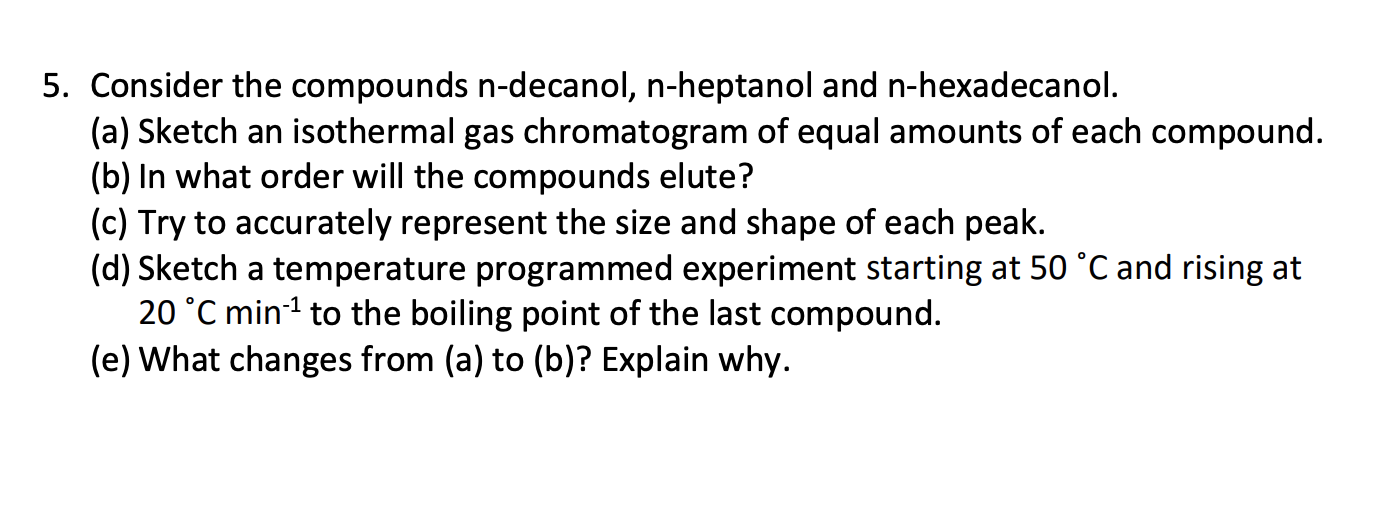 Solved 5. Consider the compounds n-decanol, n-heptanol and | Chegg.com