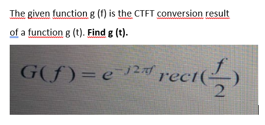 Solved The given function g (f) is the CTFT conversion | Chegg.com
