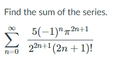 Solved IM: Find the sum of the series. 5(-1)" 7-2n+1 Σ 22n+1 | Chegg.com