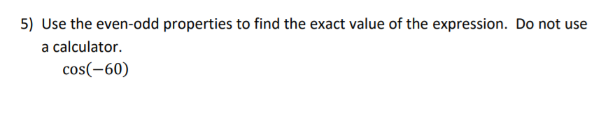 Solved 5) Use the even-odd properties to find the exact | Chegg.com