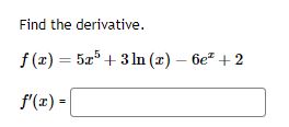 Solved Find the derivative. f(x)=5x5+3ln(x)−6ex+2 | Chegg.com