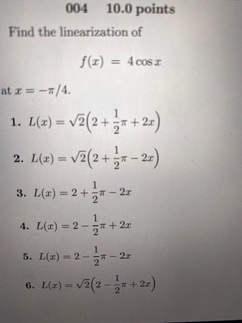 Solved Find the linearization of f(x)=4cosx x=−π/4 1. | Chegg.com