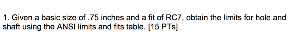 Solved 1. Given a basic size of .75 inches and a fit of RC7, | Chegg.com