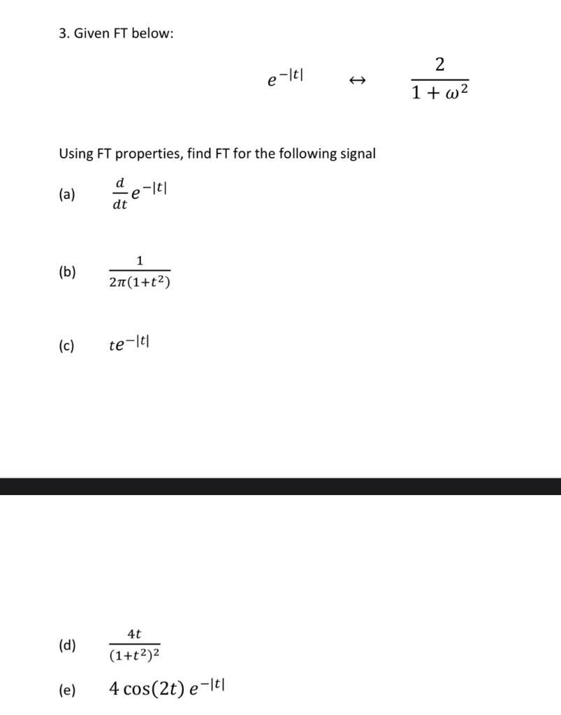 Solved 3. Given FT below: e−∣t∣↔1+ω22 Using FT properties, | Chegg.com