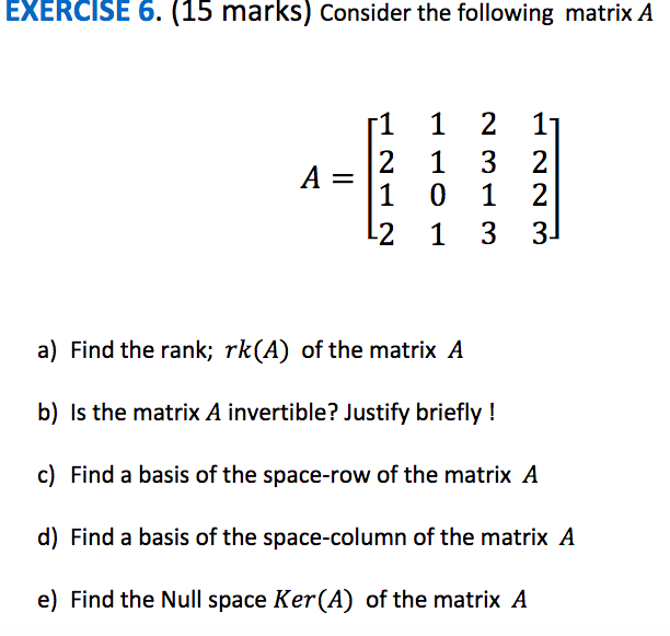 Solved EXERCISE 6. (15 marks) Consider the following matrix | Chegg.com