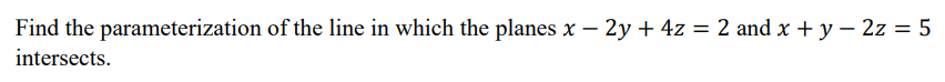 Solved Find the parameterization of the line in which the | Chegg.com