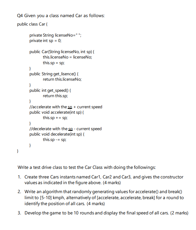 Solved Q4 Given you a class named Car as follows: public | Chegg.com