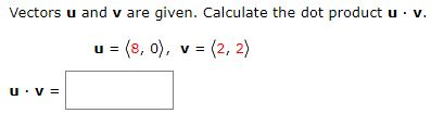 Solved Vectors u ﻿and v ﻿are given. Calculate the dot | Chegg.com