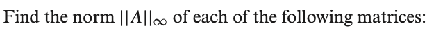 Solved Find the norm ||A||∞ of each of the following | Chegg.com