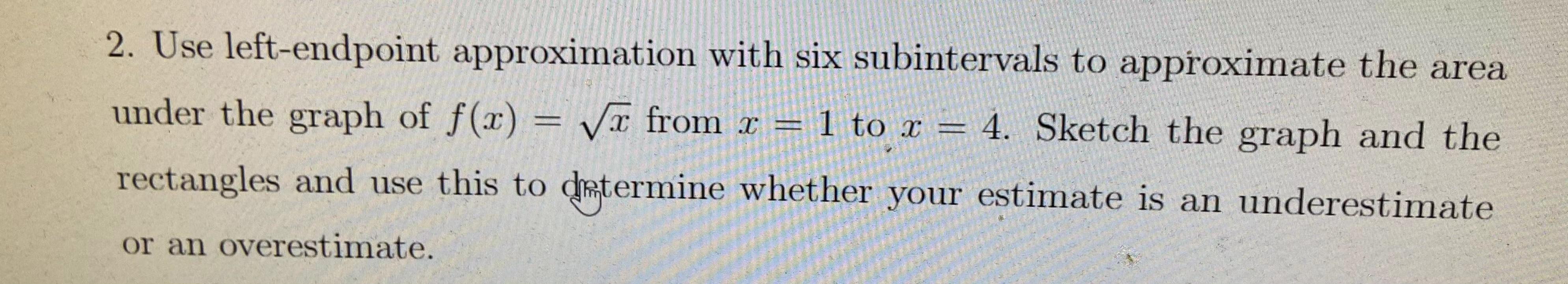 Solved 2. Use left-endpoint approximation with six | Chegg.com