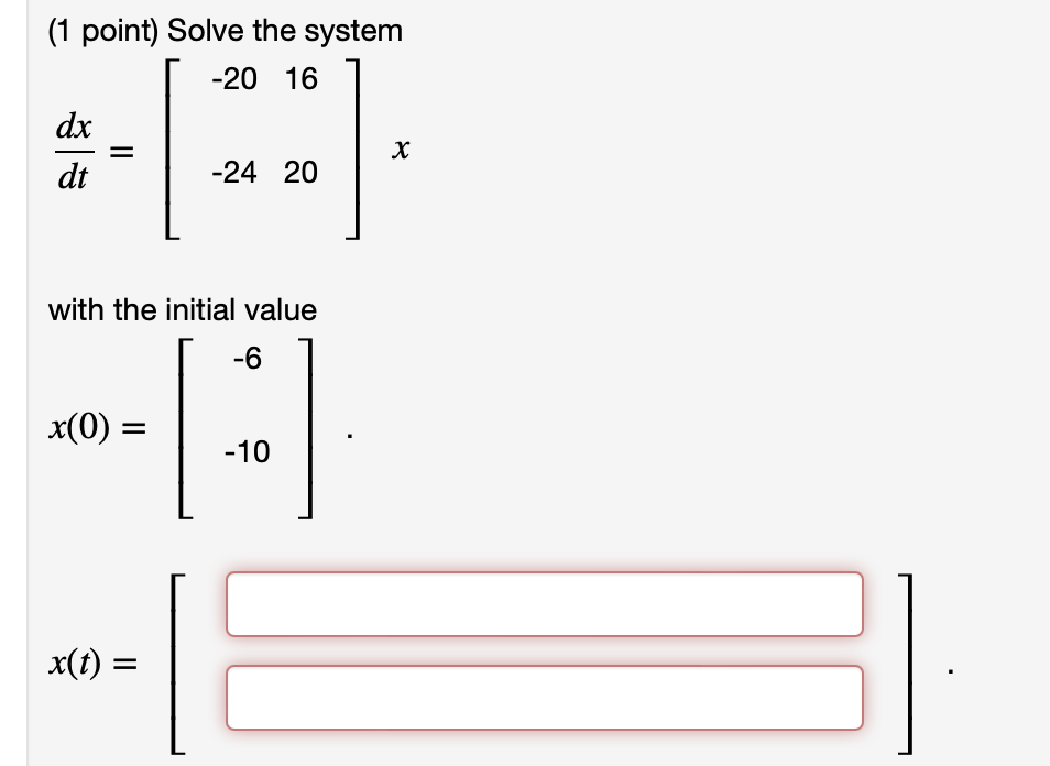 Solved (1 point) Solve the system dtdx=[−20−241620]x with | Chegg.com