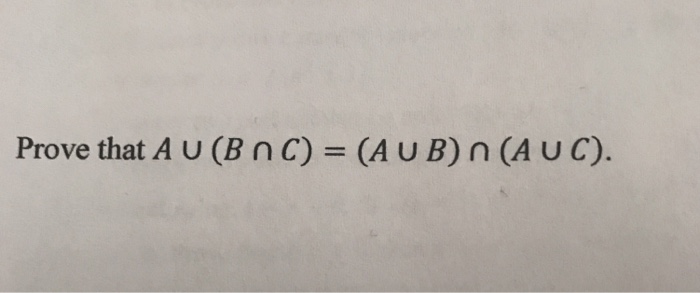 Solved Prove that A u (B n C) = (AUB) n (AUC) | Chegg.com