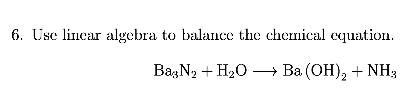 Solved 6. Use linear algebra to balance the chemical | Chegg.com
